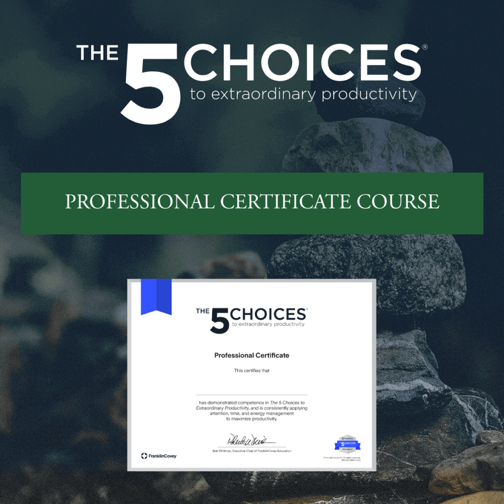 The 5 Choices to Extraordinary Productivity - FranklinCovey Academy